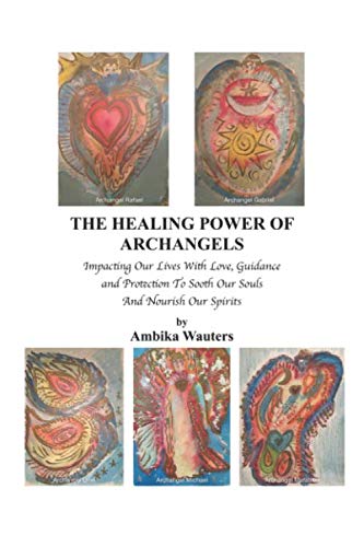THE HEALING POWER OF ARCHANGELS: IMPACTING OUR LIVES WITH LOVE ...